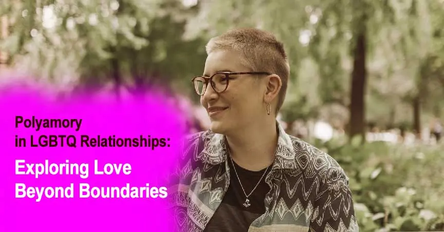 Polyamory in LGBTQ Relationships: Exploring Love Beyond Boundaries
