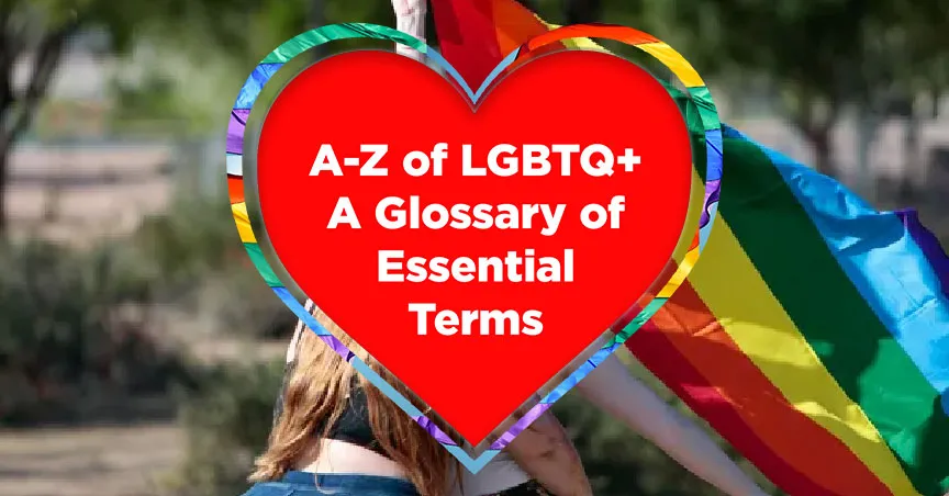 A-Z of LGBTQ+: A Glossary of Essential Terms